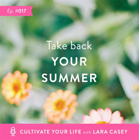 Cultivate Your Life Podcast Episode 017 Take Back Your Summer Lara Casey