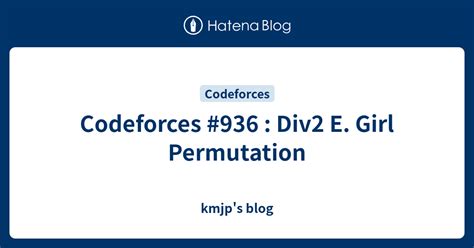 Codeforces 936 Div2 E Girl Permutation Kmjp S Blog