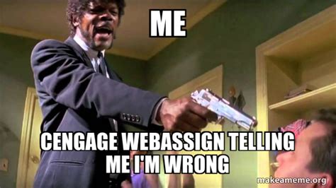 Me Cengage Webassign Telling Me Im Wrong Samuel L Jackson Say What