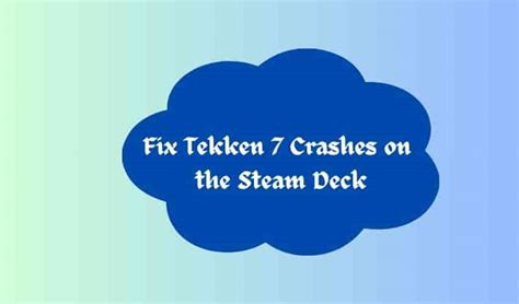 Tekken 7 Crashes On The Steam Deck How To Fix It 2025