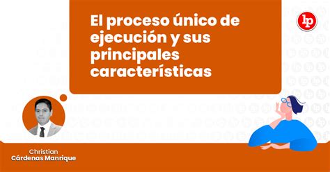 El Proceso único De Ejecución Y Sus Principales Características Lp