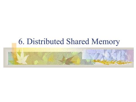 Distributed Shared Memory In Distributed Systemsppt