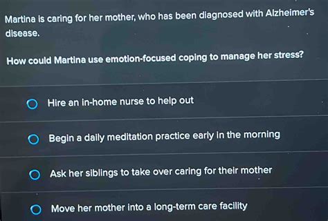 Solved Martina Is Caring For Her Mother Who Has Been Diagnosed With
