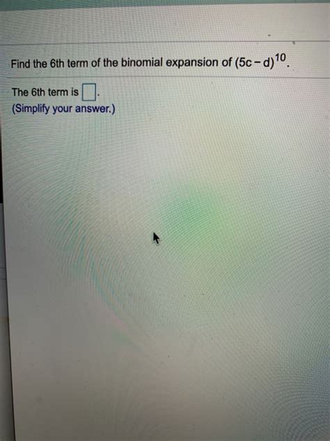 Solved Find The Th Term Of The Binomial Expansion Of C Chegg Com