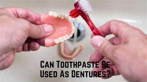 Can Toothpaste Be Used As Dentures Power Tooth Paste