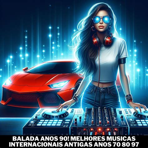 Balada Anos 90 Melhores Musicas Internacionais Antigas Anos 70 80 97