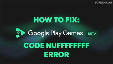 HowTo Fix Google Play Games Code NUFFFFFFFF Error JaypeeOnline