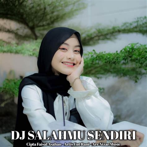 Dj Salahmu Sendiri Cut Rani Song Lyrics Music Videos Concerts