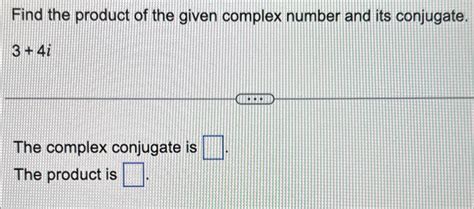 Solved Find The Product Of The Given Complex Number And Its Chegg