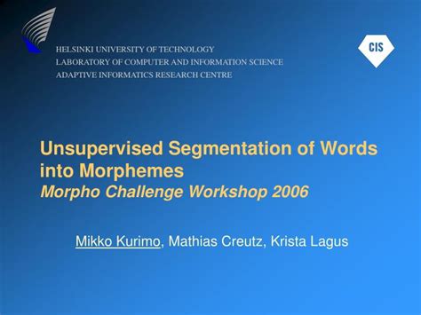Ppt Unsupervised Segmentation Of Words Into Morphemes Morpho Challenge Workshop 2006