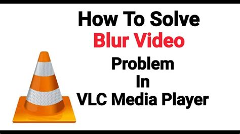 VLC Media Player Video Problem How To Solve Video Blur Problem In VLC YouTube