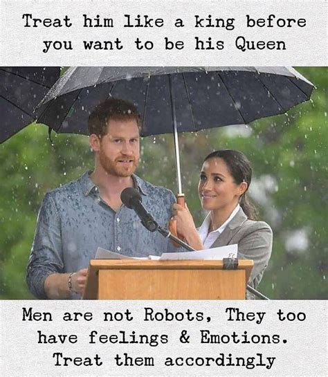 Treat Him Like A King Before You Want To Be His Queen Men Are Not