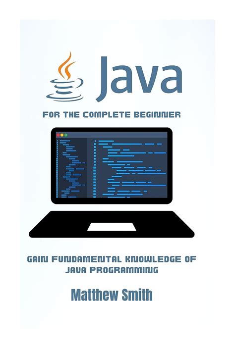 Java For The Complete Beginner Gain Fundamental Knowledge Of Java Programming Information