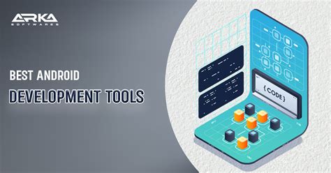 Android Development Tools To Use In 2022 Arka Softwares