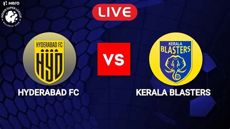 Isl Live Kerala Blasters Vs Hyderabad At James Taplin Blog