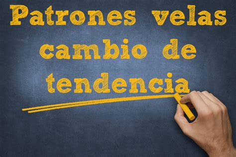 ¿qué Son Los Patrones De Velas De Cambio De Tendencia