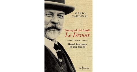 Pourquoi Jai Fondé Le Devoir Henri Bourassa Et Son Temps By Mario Cardinal