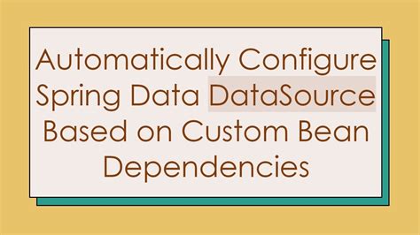Automatically Configure Spring Data Datasource Based On Custom Bean