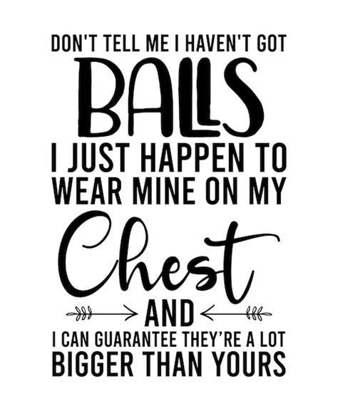 Premium Vector Dont Tell Me I Havent Got Balls Mine