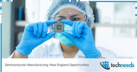 Semiconductor Manufacturing New England Opportunities Techneeds