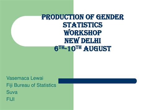 PPT Production Of Gender Statistics Workshop New Delhi 6 Th 10 Th August PowerPoint