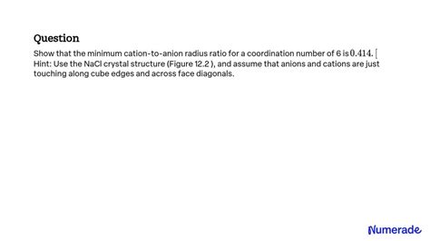 Solved Show That The Minimum Cation To Anion Radius Ratio For A Coordination Number Of 6 Is 0