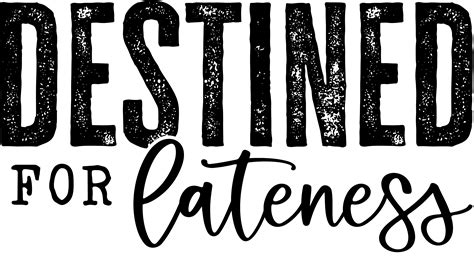 Destined For Lateness In Black Font Dtf Direct To Film Transfer