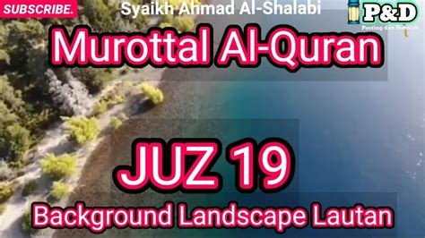 MUROTTAL AL QURAN MERDU FULL JUZ 19 Syaikh Ahmad Al Shalabi No