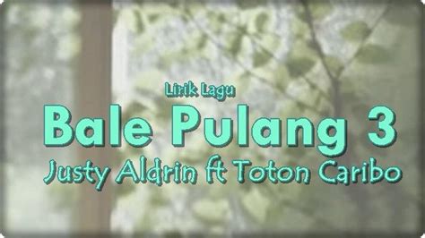 Lirik Lagu Bale Pulang Justy Aldrin Ft Toton Caribo Cincin Su Mo Malingkar Siap Beta Kele