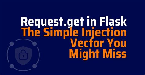 Requestget In Flask The Injection Vector You Might Miss Xygeni