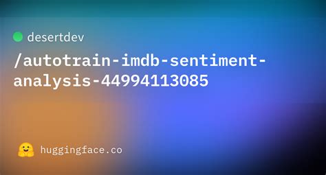 desertdev autotrain imdb sentiment analysis 44994113085 · hugging face