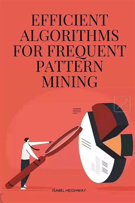 Efficient Algorithms For Frequent Pattern Mining Isabel Heighway