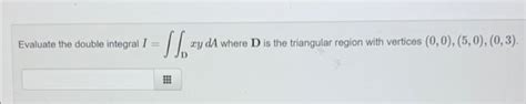 Solved Evaluate The Double Integral I∬dxyda Where D Is The
