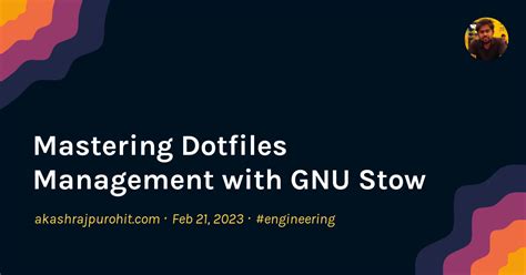 Mastering Dotfiles Management With GNU Stow Akash Rajpurohit