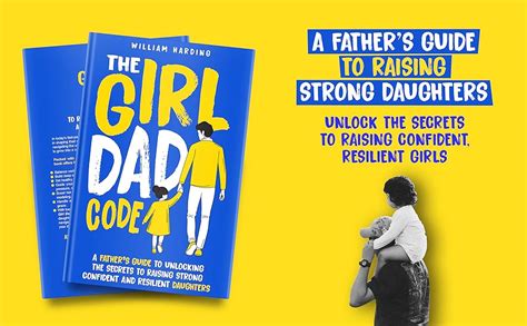 The Girl Dad Code A Fathers Guide To Unlocking The Secrets To Raising Strong Confident And