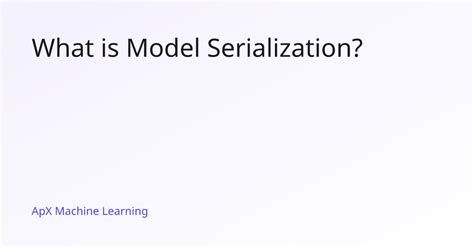 What Is Model Serialization