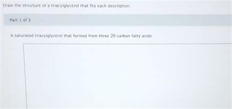Solved Draw The Structure Of A Triacylglycerol That Fits