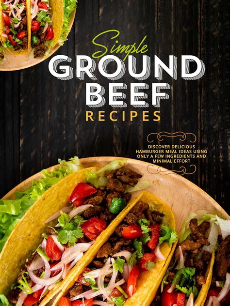 Simple Ground Beef Recipes Discover Delicious Hamburger
