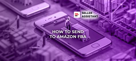 How to Send Products to Amazon FBA: A Step-by-Step Guide