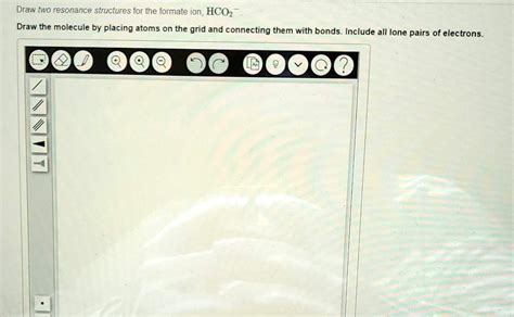 Solved Draw Two Resonance Structures For The Formate Ion Hco2 Draw The Molecule By Placing