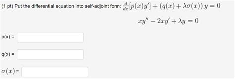 Solved Put The Differential Equation Into Self Adjoint Form