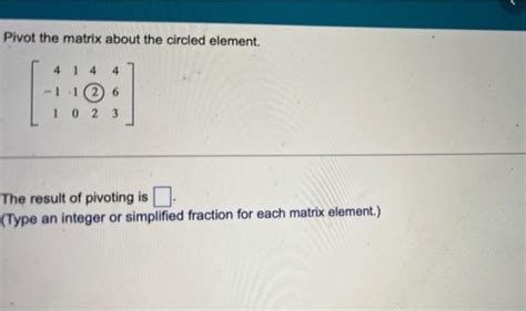Solved Pivot The Matrix About The Circled Element