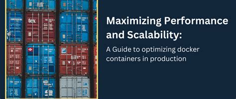 Maximizing Performance And Scalability A Guide To Optimizing Docker Containers In Production