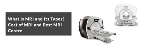 What Is Mri And Its Types Cost Of Mri And Best Mri Centre