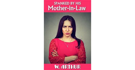 Spanked By His Mother In Law An F M Spanking Story Collection By W Arthur