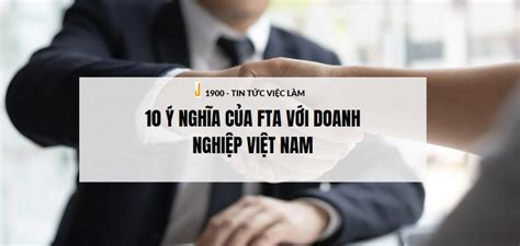 Fta Là Gì 10 Ý Nghĩa Của Fta Với Doanh Nghiệp Việt Nam
