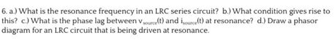 Solved 6 A What Is The Resonance Frequency In An Lrc