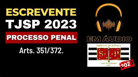 Escrevente Tjsp 2023 Processo Penal áudio Arts 351372 Youtube
