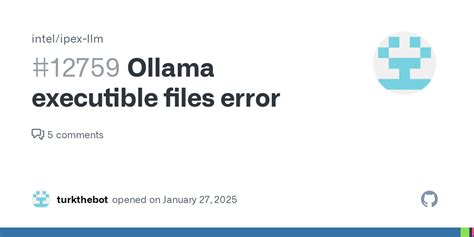 Ollama Executible Files Error · Issue 12759 · Intelipex Llm · Github
