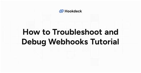 how to troubleshoot and debug webhooks tutorial